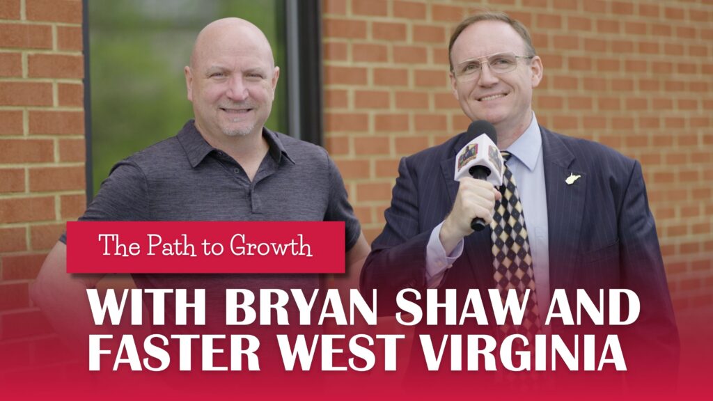 The Path to Growth with Bryan Shaw and FASTER WV - Joe Justice Organization